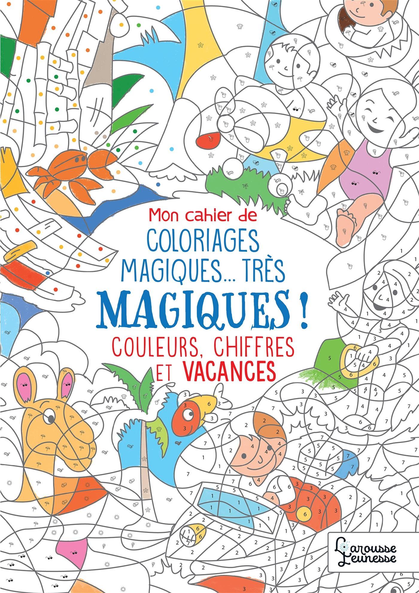 Livre Mon cahier de coloriage magique, très magique - Couleurs, chiffres et vacances ...