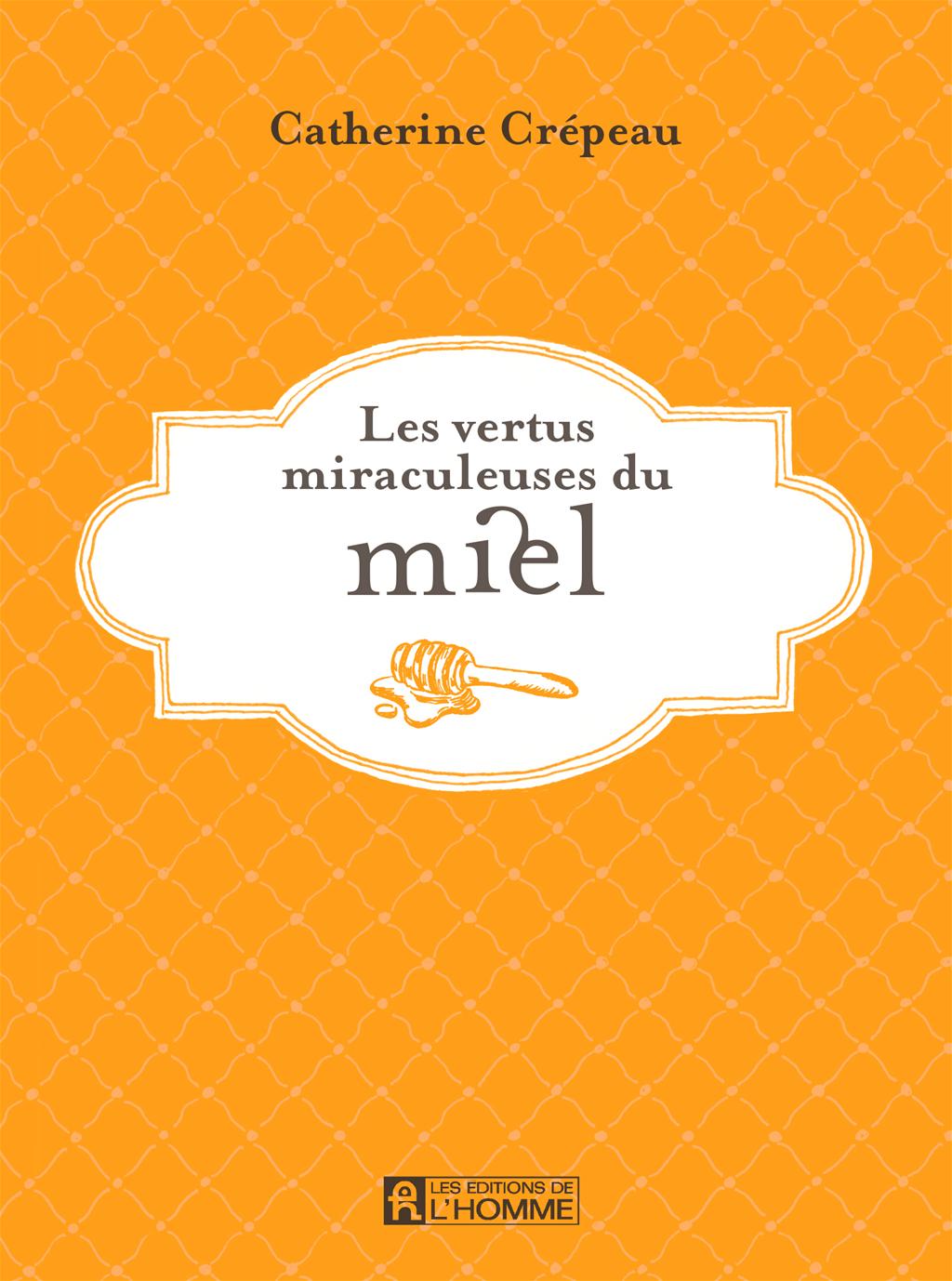 Les vertus miraculeuses du miel – Catalogue - Montréal (Pretnumerique.ca)